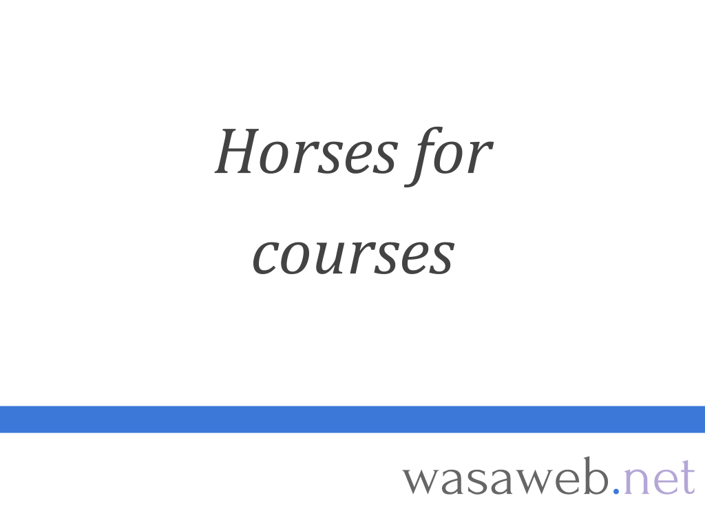 Horses for courses | 2023年4月15日 | wasaweb.net Horses for courses | 2023年4月15日 | wasaweb.net